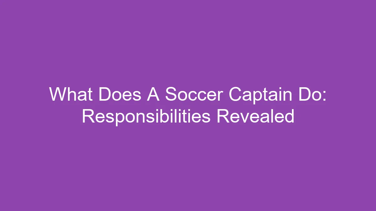 What Does A Soccer Captain Do: Responsibilities Revealed ...