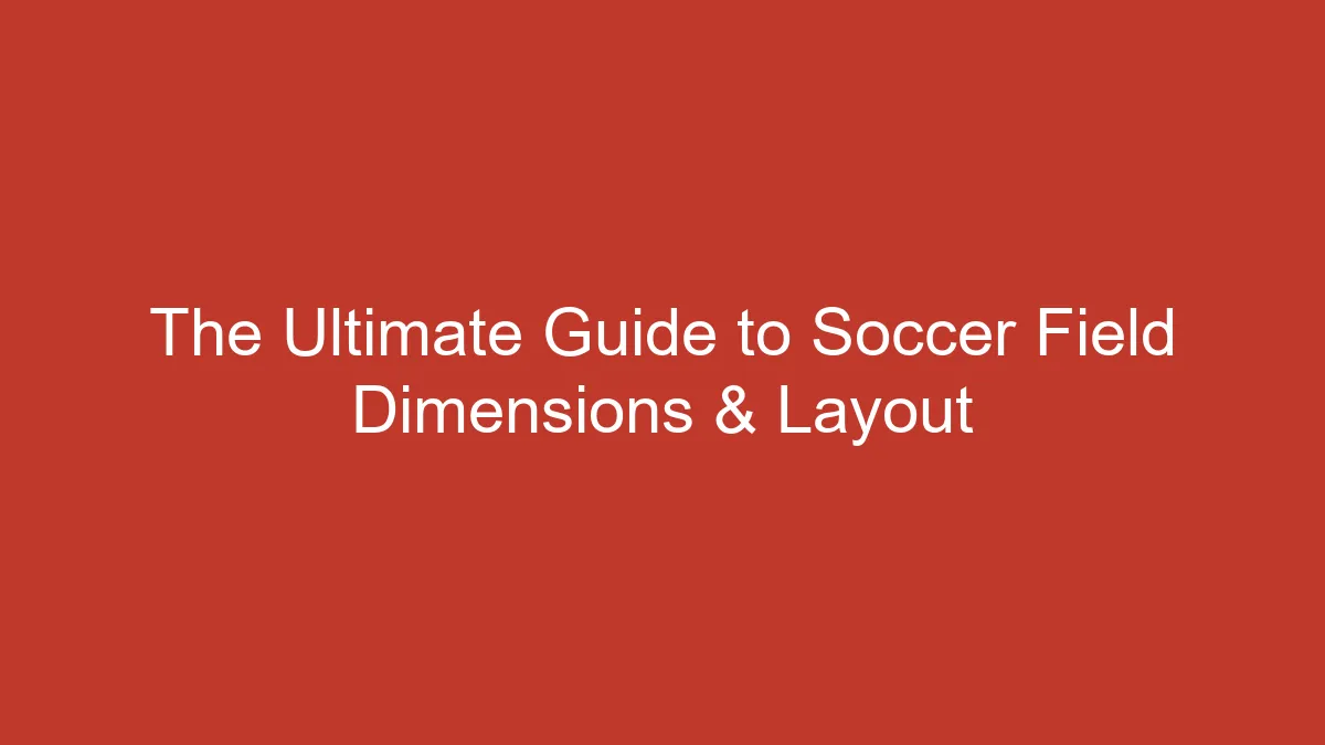 The Ultimate Guide To Soccer Field Dimensions & Layout ...